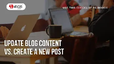 Update or Create New Content? An SEO Guide | ibcscorp.com